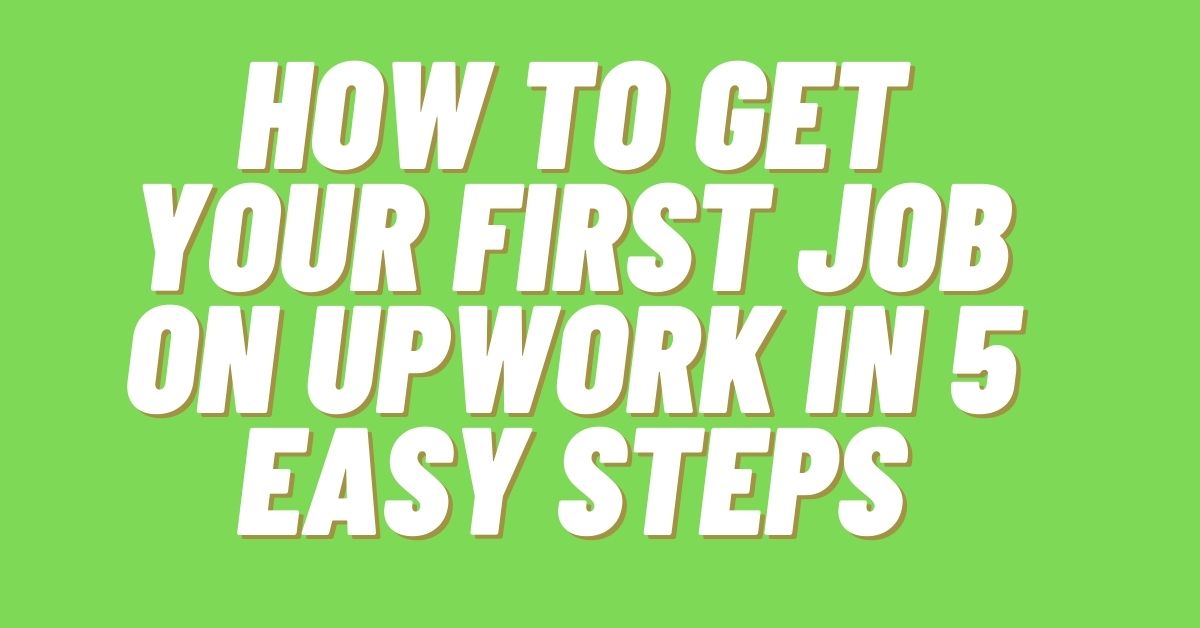 How To Get Your First Job On Upwork In 5 Easy Steps Win On Upwork